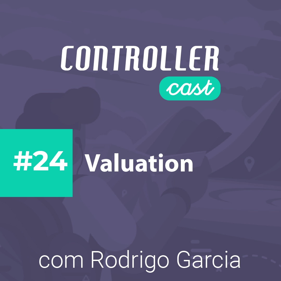 Controller Cast #24 - Valuation, com Rodrigo Garcia da Investor